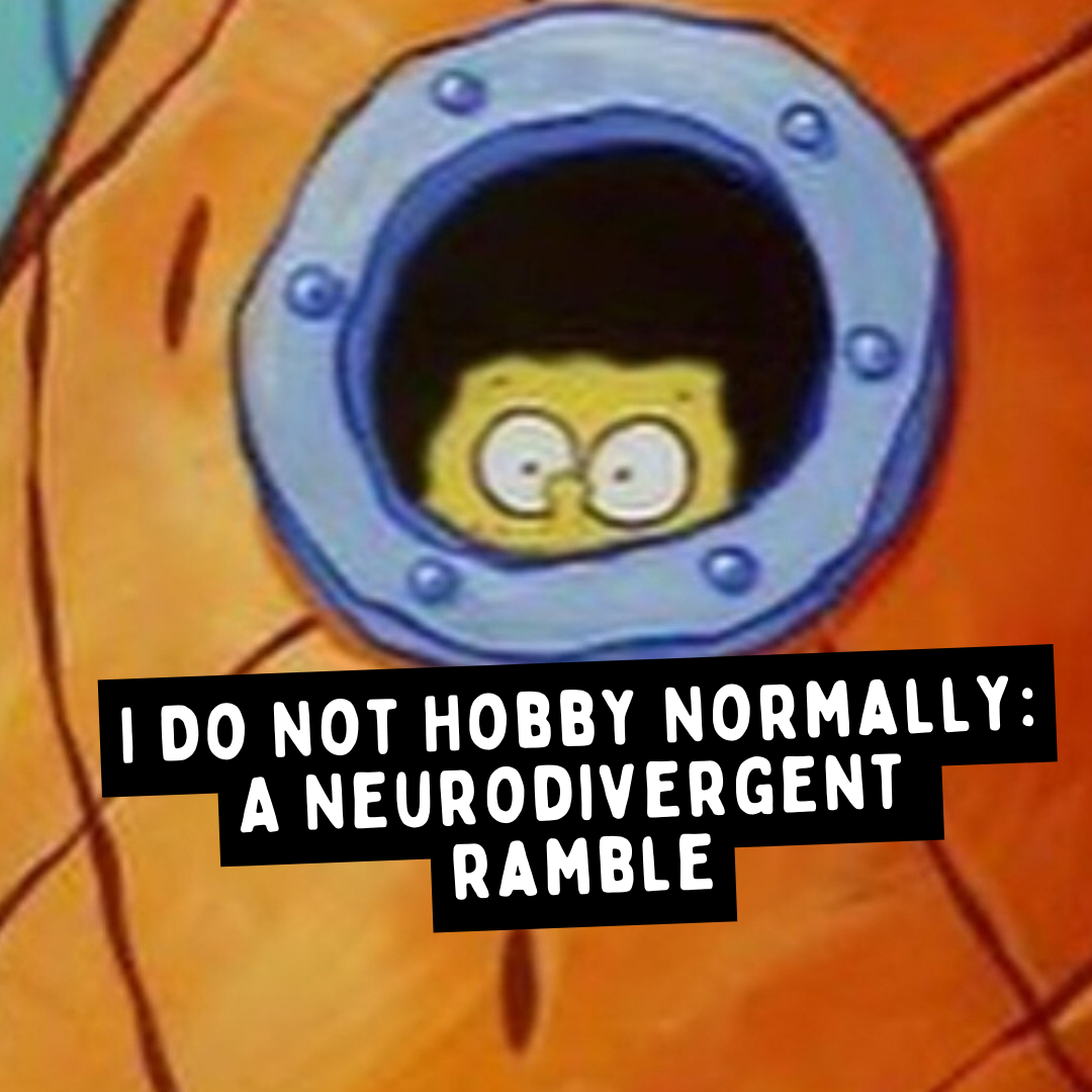 I Do Not Hobby Normally: A Neurodivergent ramble – Creeping for Scale ...